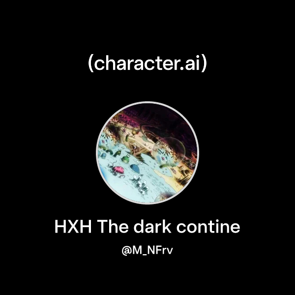 Chat with HXH The dark contine | character.ai | Personalized AI for ...