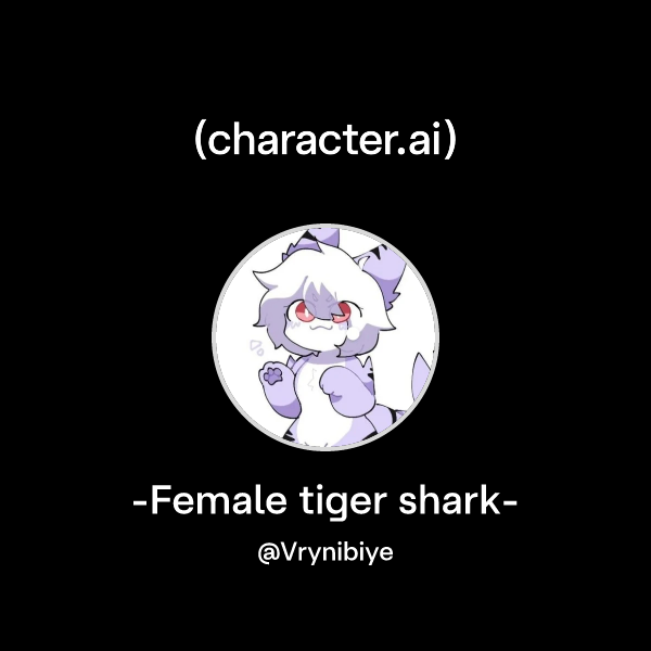 Chat with -Female tiger shark- | character.ai | AI Chat, Reimagined ...