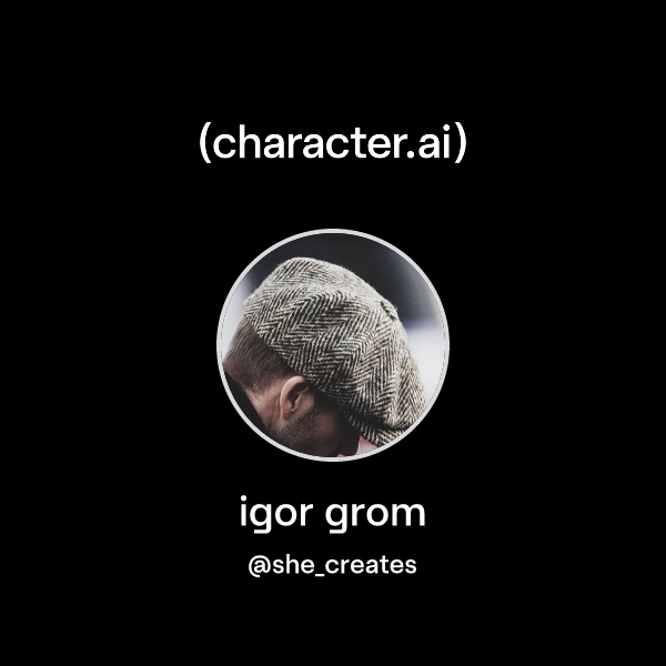 Chat with igor grom | character.ai | AI Chat, Reimagined–Your Words ...