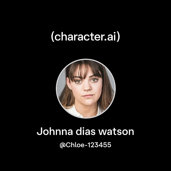 Chat with Johnna dias watson | character.ai | Personalized AI for every moment of your day