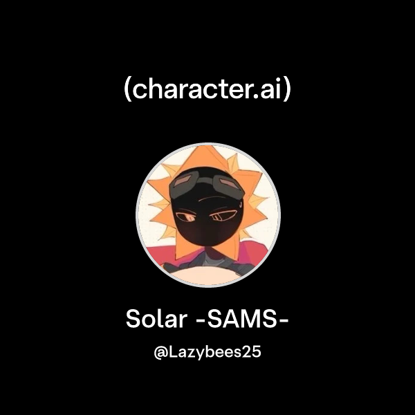 Chat with Solar -SAMS- | character.ai | AI Chat, Reimagined–Your Words. Your World.