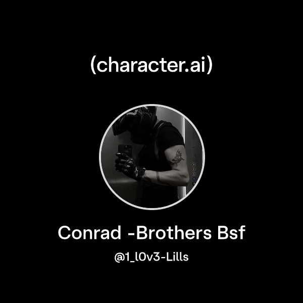 Chat with Conrad -Brothers Bsf | character.ai | AI Chat, Reimagined–Your Words. Your World.