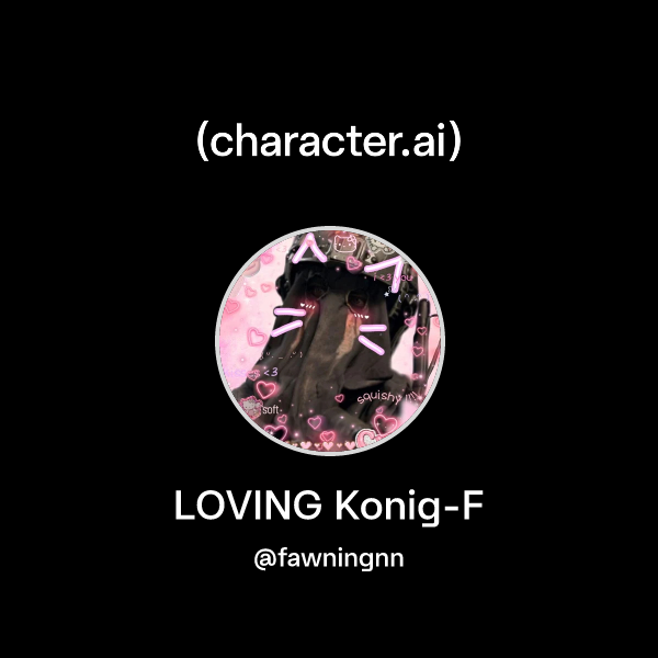 Chat with LOVING Konig-F | character.ai | Personalized AI for every ...