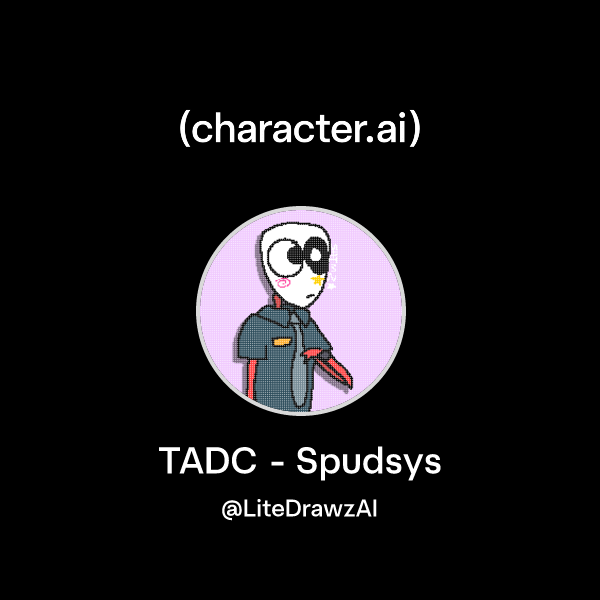 Chat with TADC - Spudsys | character.ai | Personalized AI for every ...
