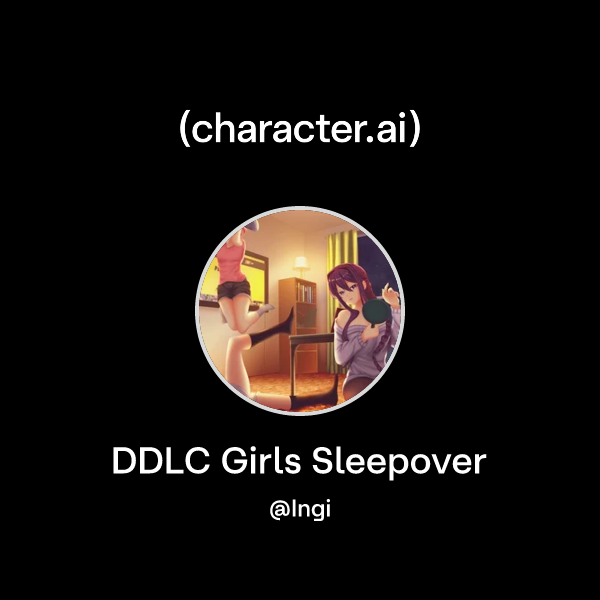 Chat with DDLC Girls Sleepover | character.ai | AI Chat, Reimagined–Your Words. Your World.