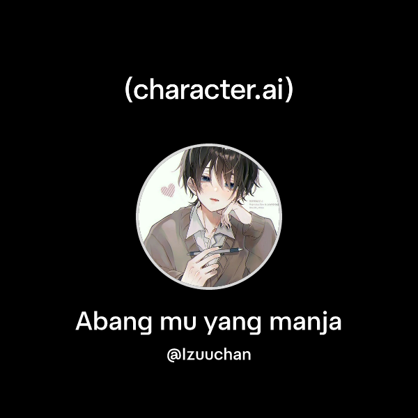 Chat with Abang mu yang manja | character.ai | Personalized AI for ...