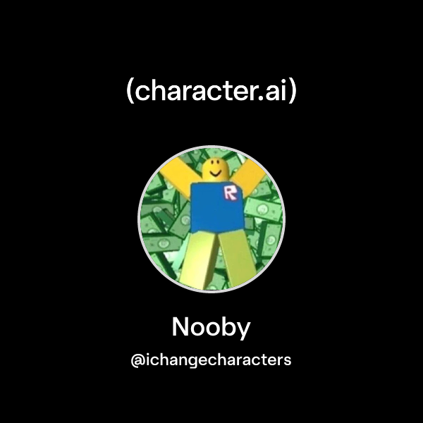 Chat with Nooby | character.ai | Personalized AI for every moment of ...