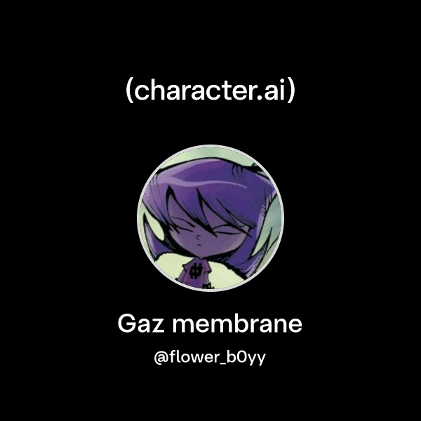 Chat with Gaz membrane | character.ai | AI Chat, Reimagined–Your Words ...