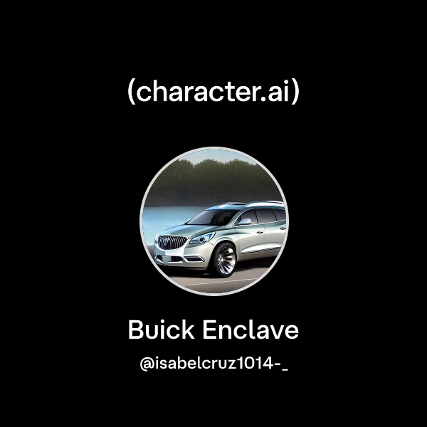 Chat with Buick Enclave | character.ai | AI Chat, Reimagined–Your Words ...