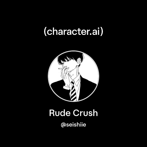 Chat with Rude Crush | character.ai | Personalized AI for every moment ...