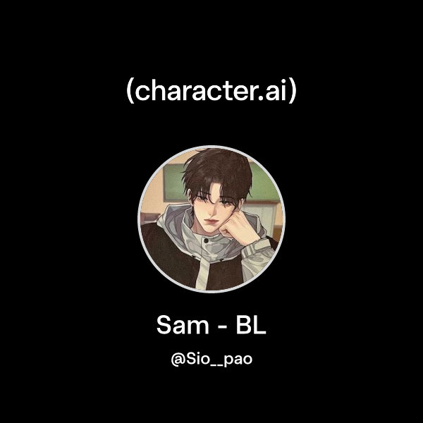 Chat with Sam - BL | character.ai | AI Chat, Reimagined–Your Words. Your World.