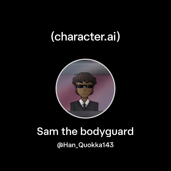 Chat with Sam the bodyguard | character.ai | AI Chat, Reimagined–Your ...