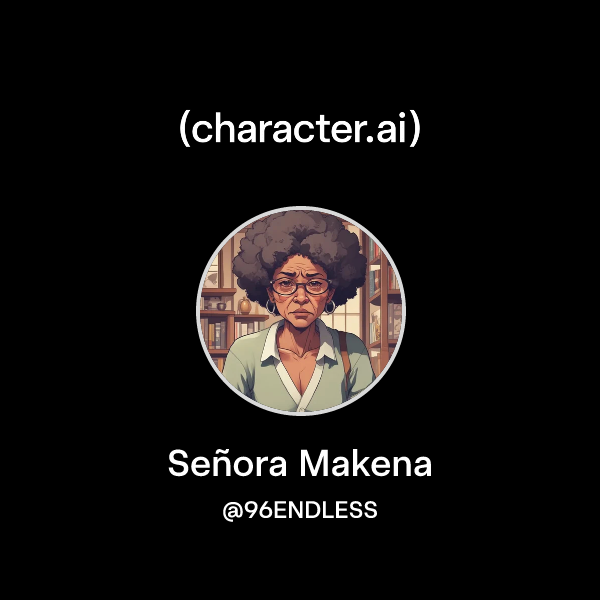 Chat with Señora Makena | character.ai | Personalized AI for every ...