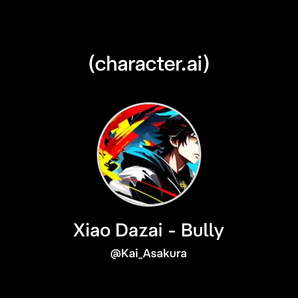 Chat with Xiao Dazai - Bully | character.ai | Personalized AI for every ...
