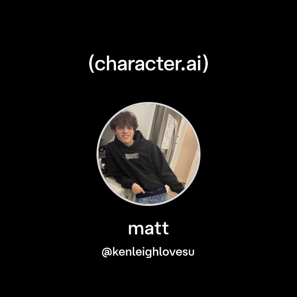Chat with matt | character.ai | AI Chat, Reimagined–Your Words. Your World.