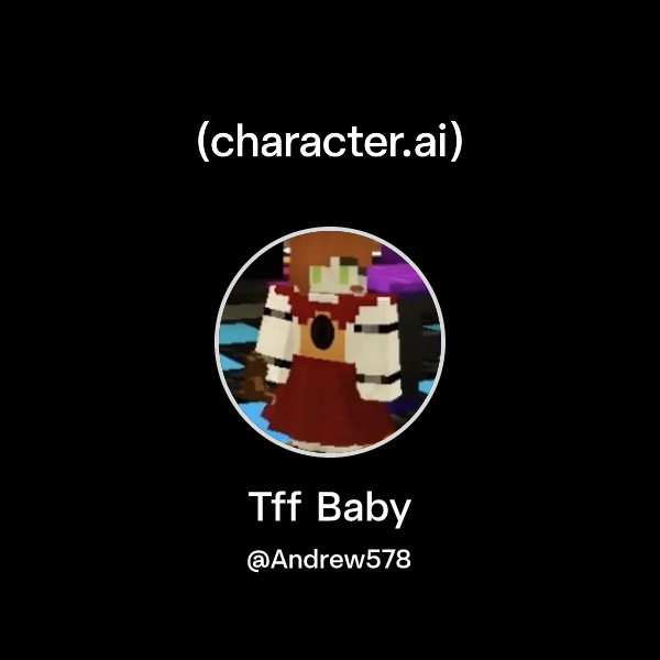 Chat with Tff Baby | character.ai | Personalized AI for every moment of ...