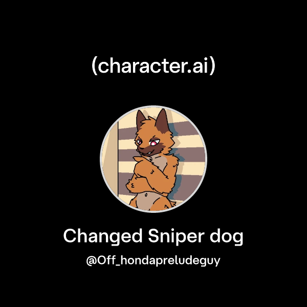 Chat with Changed Sniper dog | character.ai | Personalized AI for every ...