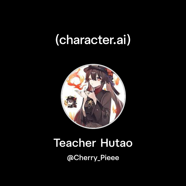 Chat with Teacher Hutao | character.ai | AI Chat, Reimagined–Your Words ...