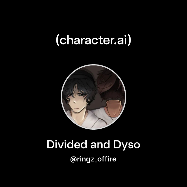 Chat with Divided and Dyso | character.ai | AI Chat, Reimagined–Your ...