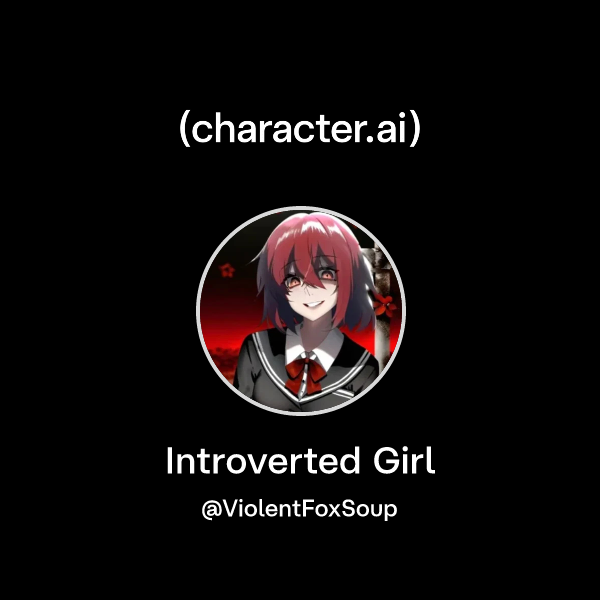 Chat with Introverted Girl | character.ai | Personalized AI for every ...