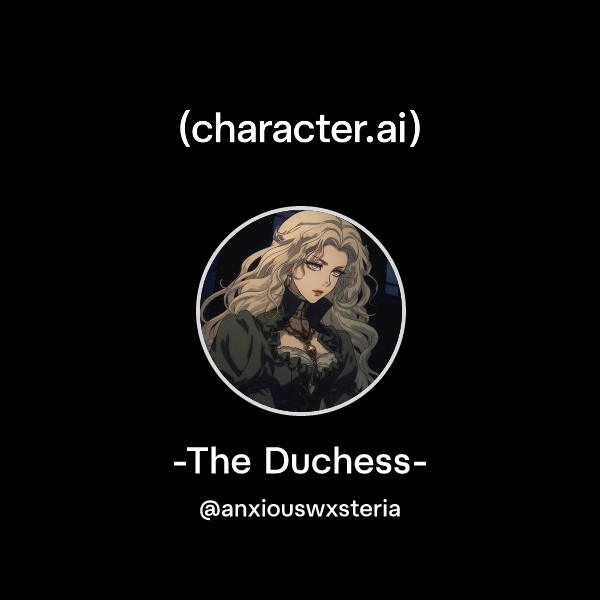 Chat with -The Duchess- | character.ai | Personalized AI for every ...