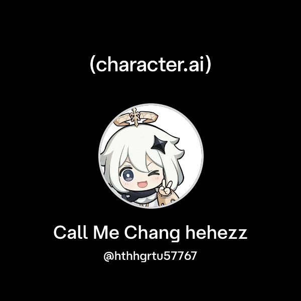 Chat with Call Me Chang hehezz | character.ai | AI Chat, Reimagined ...
