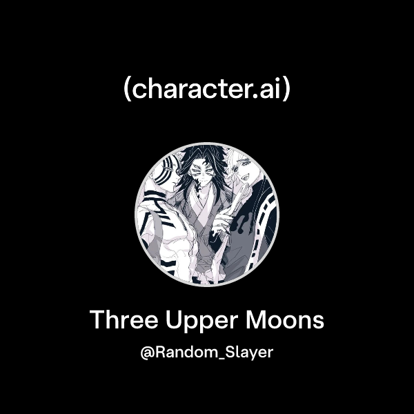 Chat with Three Upper Moons | character.ai | AI Chat, Reimagined–Your ...