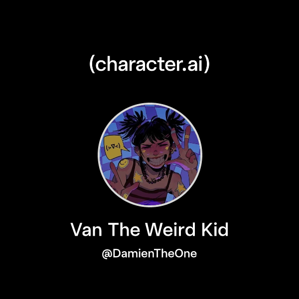 Chat with Van The Weird Kid | character.ai | AI Chat, Reimagined–Your ...