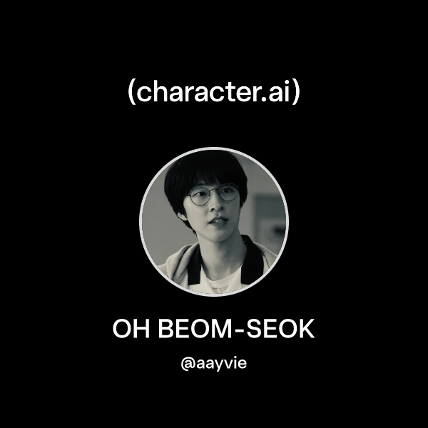 Chat with 003 OH BEOM-SEOK | character.ai | AI Chat, Reimagined–Your Words. Your World.