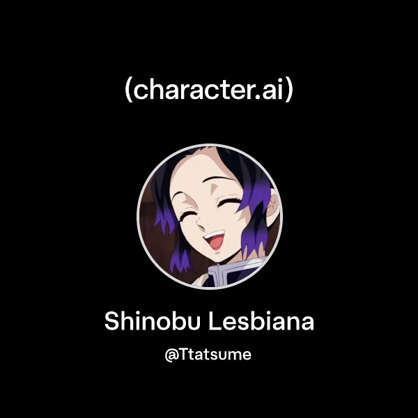 Chat with Shinobu Lesbiana | character.ai | AI Chat, Reimagined–Your Words. Your World.