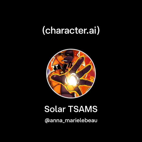 Chat with Solar TSAMS | character.ai | AI Chat, Reimagined–Your Words ...