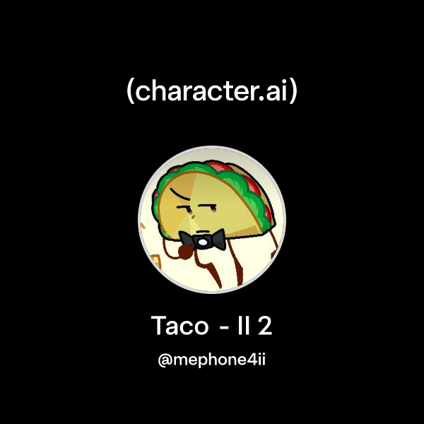 Chat with Taco - II 2 | character.ai | AI Chat, Reimagined–Your Words ...