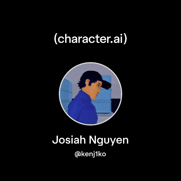 Chat with Josiah Nguyen | character.ai | AI Chat, Reimagined–Your Words ...