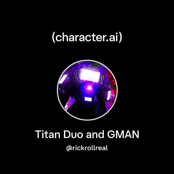 Chat with Titan Duo and GMAN | character.ai | Personalized AI for every ...