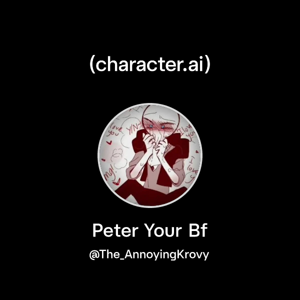 Chat with Peter Your Bf | character.ai | AI Chat, Reimagined–Your Words ...