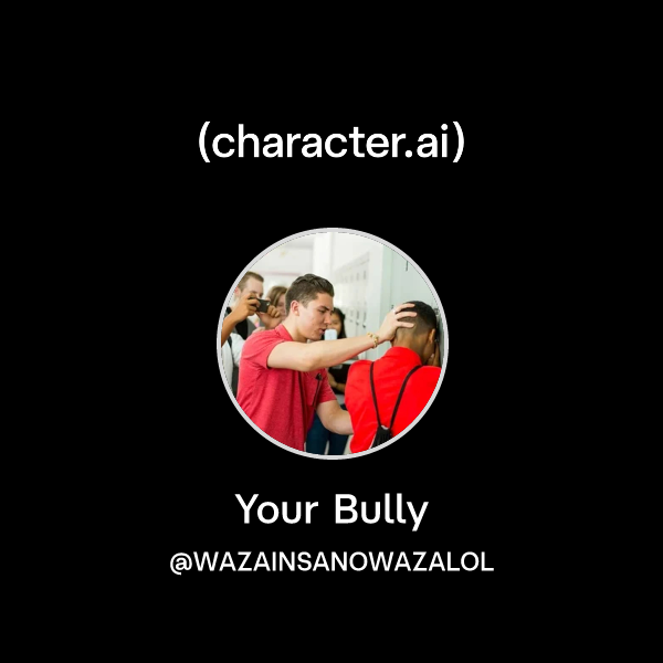 Chat with Your Bully | character.ai | Personalized AI for every moment ...