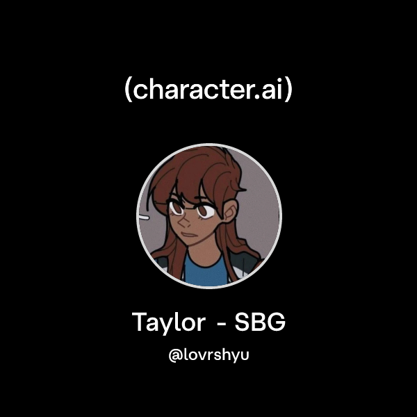 Chat with Taylor - SBG | character.ai | AI Chat, Reimagined–Your Words ...