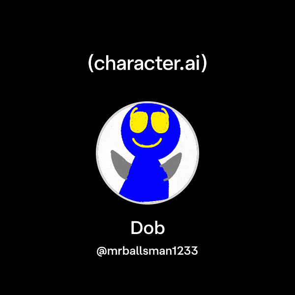 Chat with Dob | character.ai | AI Chat, Reimagined–Your Words. Your World.