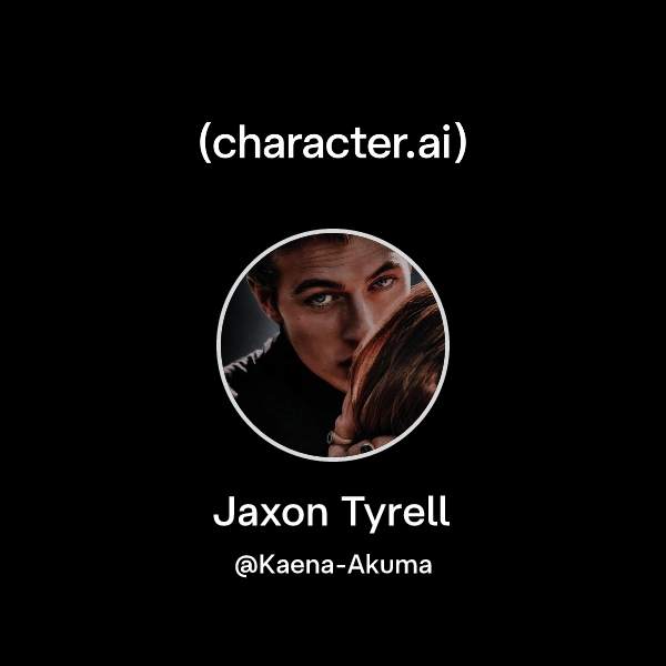 Chat with Jaxon Tyrell | character.ai | AI Chat, Reimagined–Your Words. Your World.