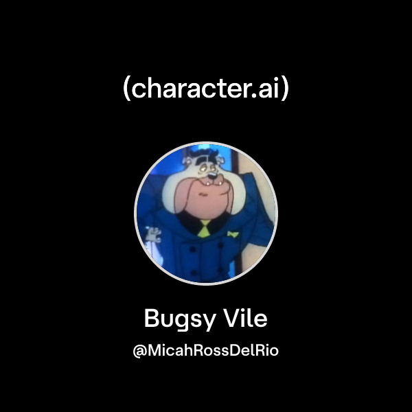 Chat with Bugsy Vile | character.ai | AI Chat, Reimagined–Your Words ...