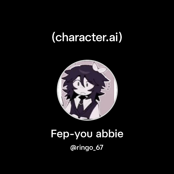 Chat with Fep-you abbie | character.ai | AI Chat, Reimagined–Your Words ...