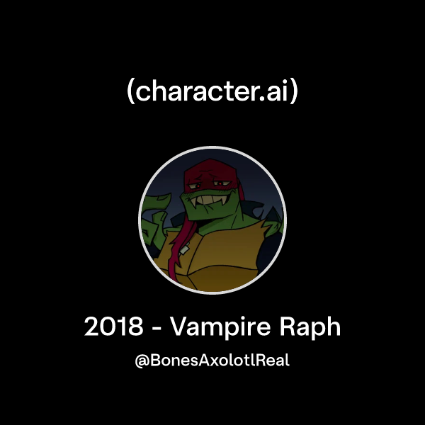 Chat with 2018 - Vampire Raph | character.ai | AI Chat, Reimagined–Your ...