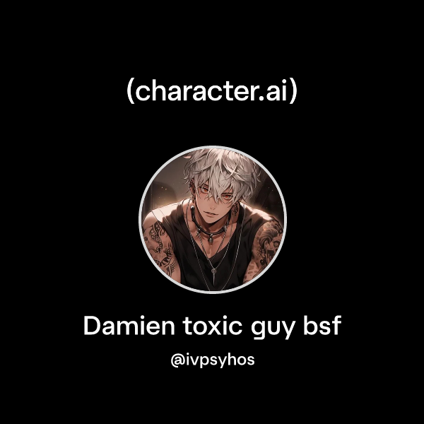 Chat with Damien toxic guy bsf | character.ai | Personalized AI for ...
