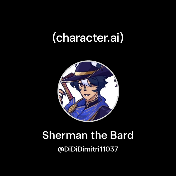 Chat with Sherman the Bard | character.ai | Personalized AI for every ...