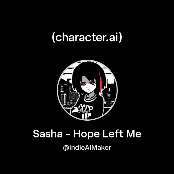 Chat with Sasha - Hope Left Me | character.ai | AI Chat, Reimagined ...