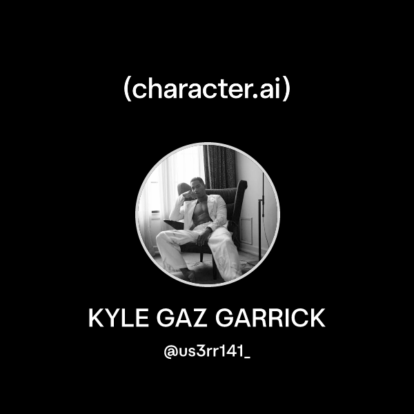Chat with KYLE GAZ GARRICK | character.ai | Personalized AI for every moment of your day