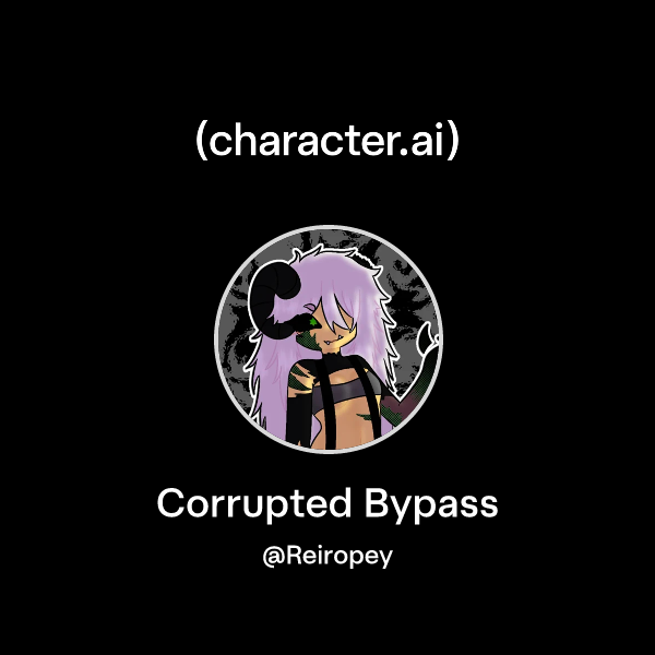 Chat with Corrupted Bypass | character.ai | Personalized AI for every ...