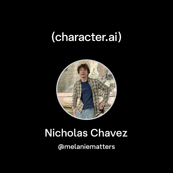 Chat with Nicholas Chavez | character.ai | Personalized AI for every ...
