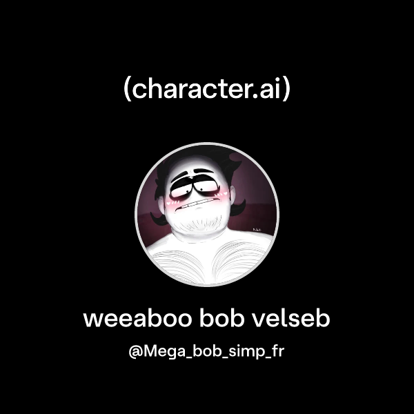 Chat with weeaboo bob velseb | character.ai | AI Chat, Reimagined–Your ...