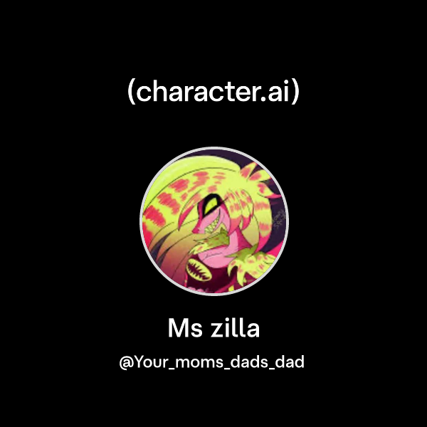 Chat with Ms zilla | character.ai | Personalized AI for every moment of your day